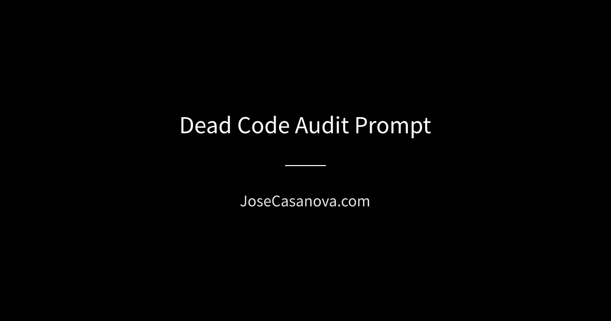 Dead Code Audit Prompt | Jose Casanova